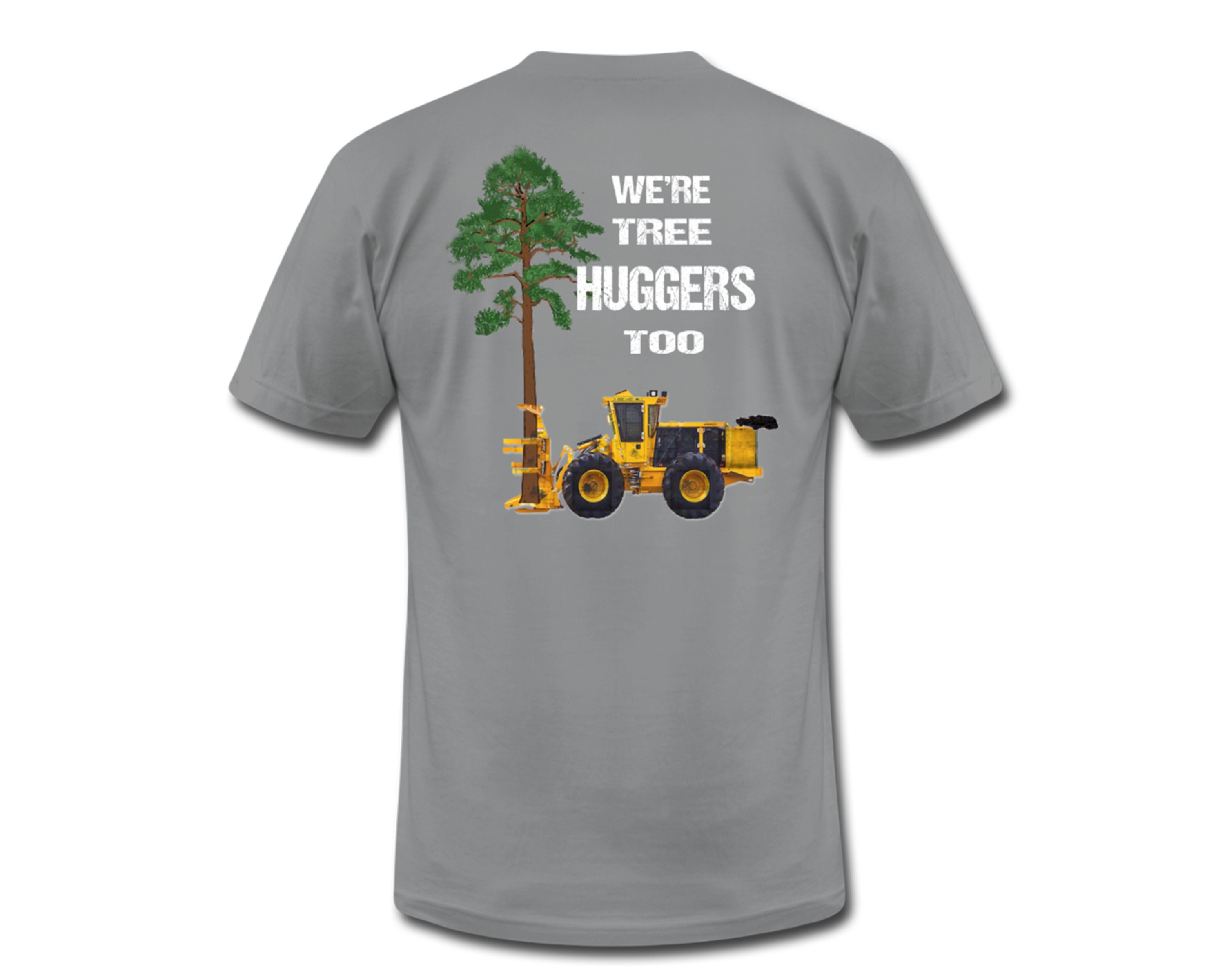 We're Tree Huggers Too Logging Shirt Front Logo Back Design Feller ...