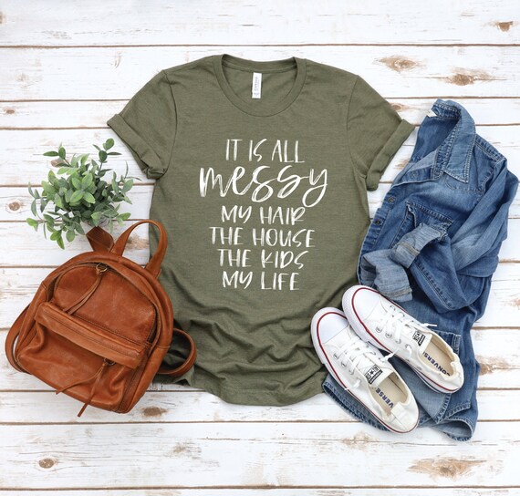 It Is All Messy T-Shirt Mom Life Shirt Hot Mess Mom Tee | Etsy