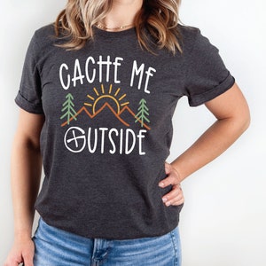 Geocache Shirt, Cache Me Outside, Funny Geocaching Shirt, Unisex Tshirt ...