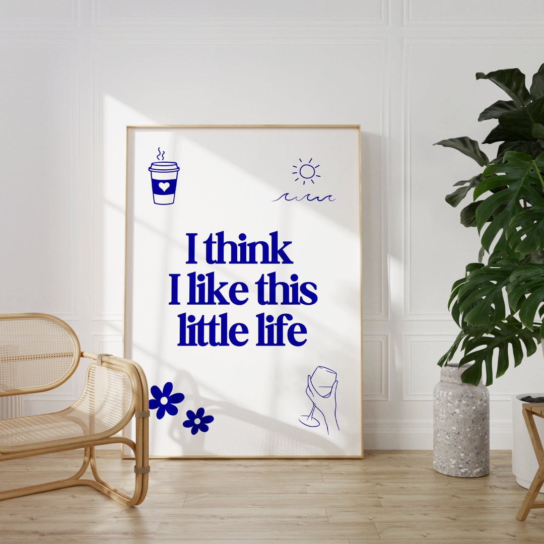 I Think I Like This Little Life Wall Print, Cute Blue Happy Saying ...