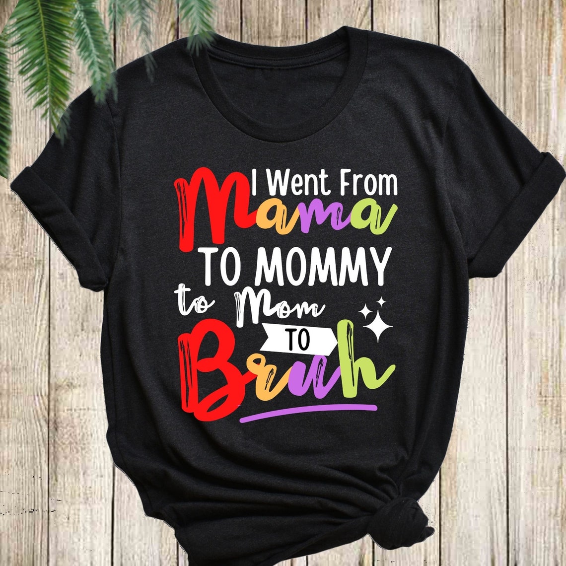 I Went From Mama To Mommy To Mom To Bruh Funny Quote For Etsy