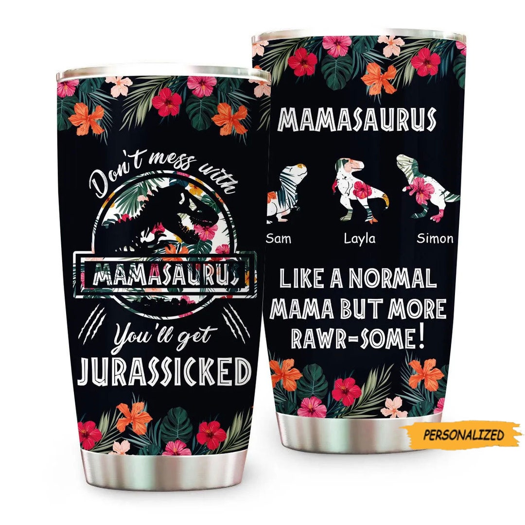 Don’t Mess With Mamasaurus Tropical Flower Personalized Tumbler, Best ...