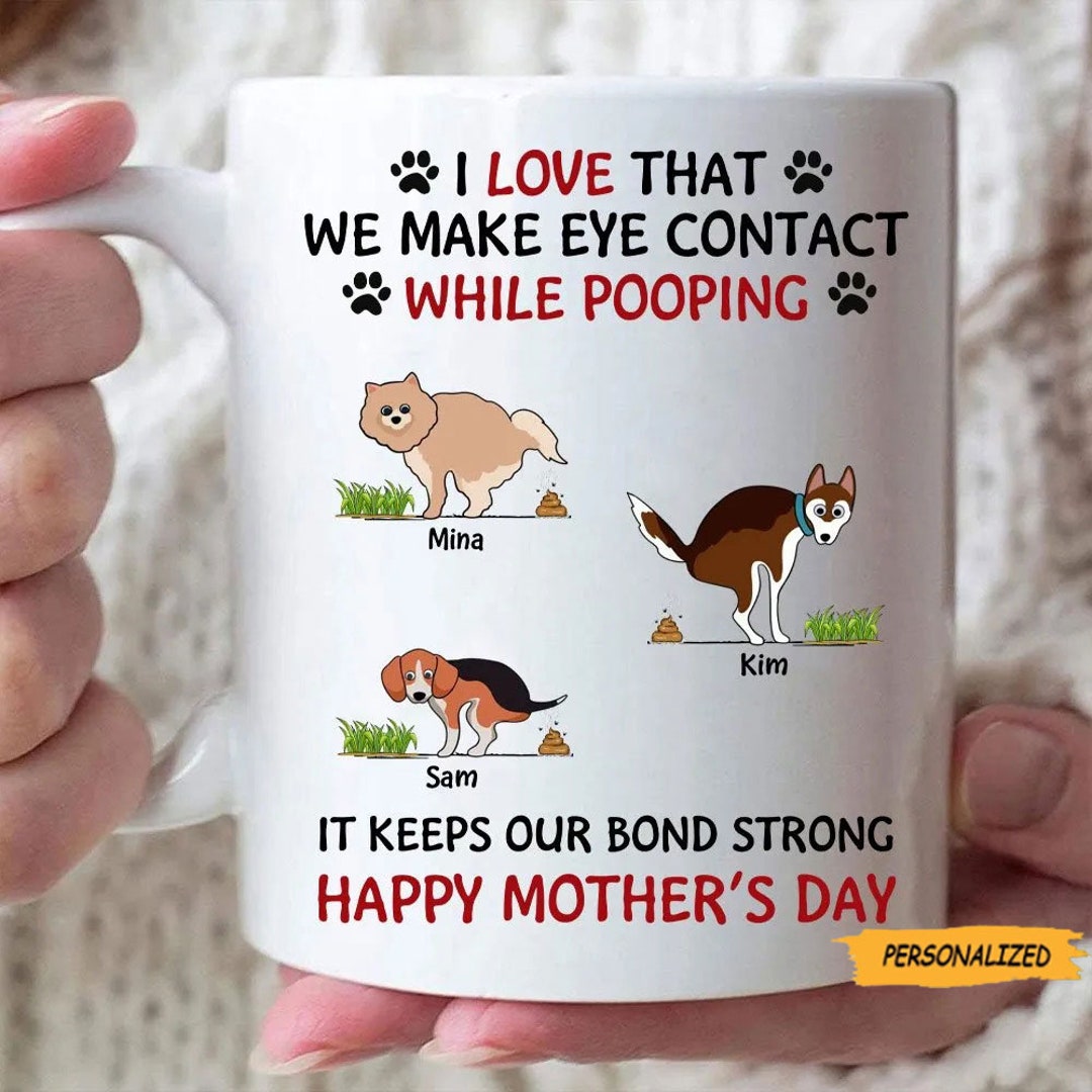 Personalized Custom Dog Mug, Eye Contact While Pooping Funny, Mother’s ...