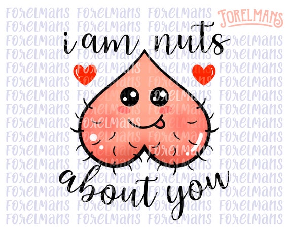 I Am Nuts About You Png Nuts About You PNG I'm Nuts | Etsy