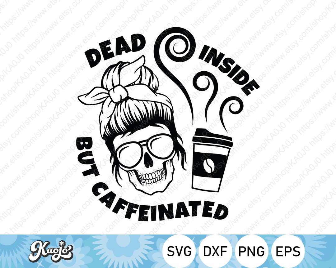 Dead Inside but Caffeinated SVG, Messy Bun Skull SVG, Skull Mom SVG ...