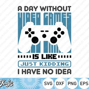 A Day Without Video Games SVG, Funny Video Games SVG, Funny Gamer Shirt ...