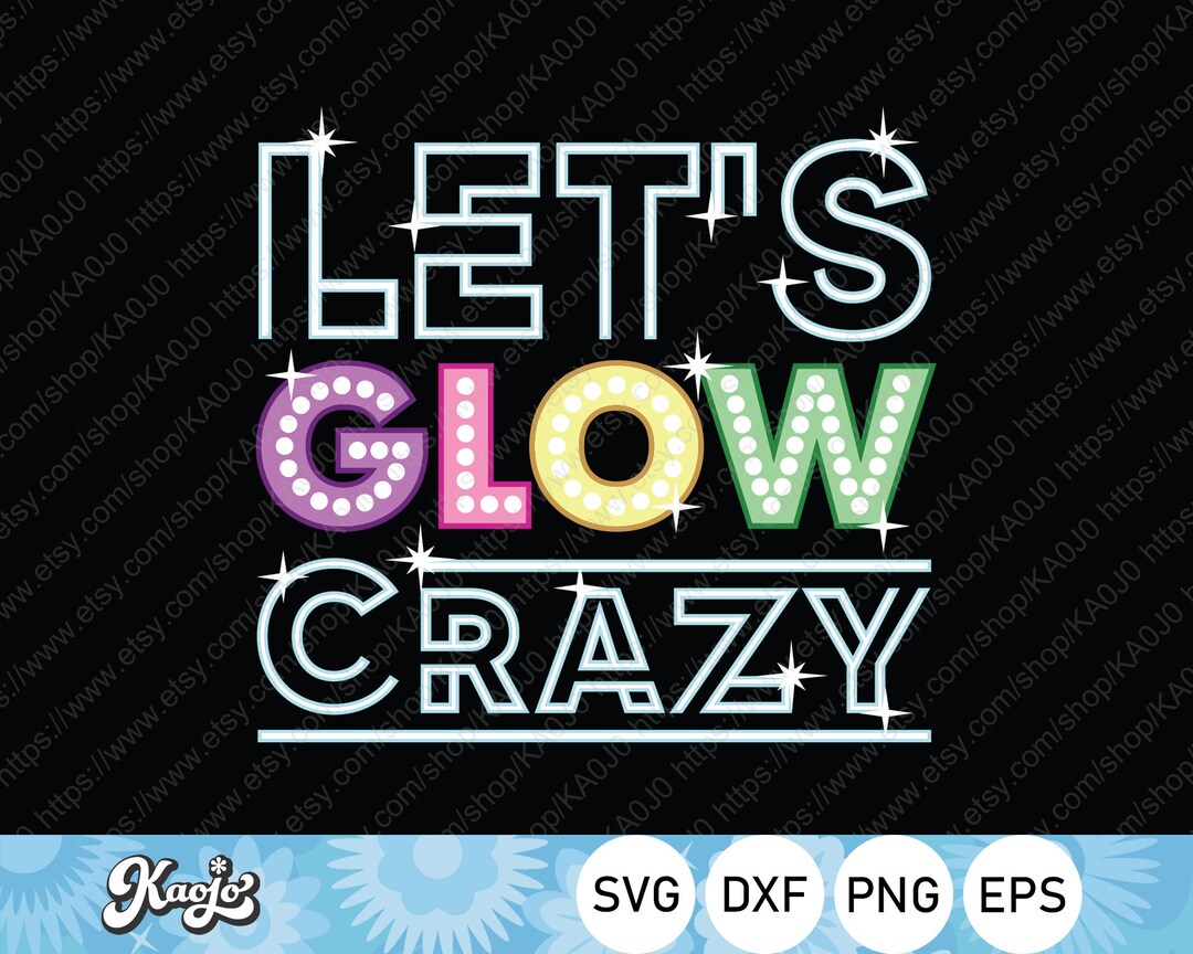 Let's Glow Crazy Svg, Glow Birthday Party Svg, Neon Party Svg, Retro ...