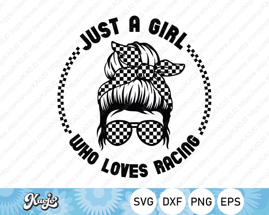 Just A Girl Who Loves Racing SVG, Messy Bun SVG, Checkered Flag SVG ...