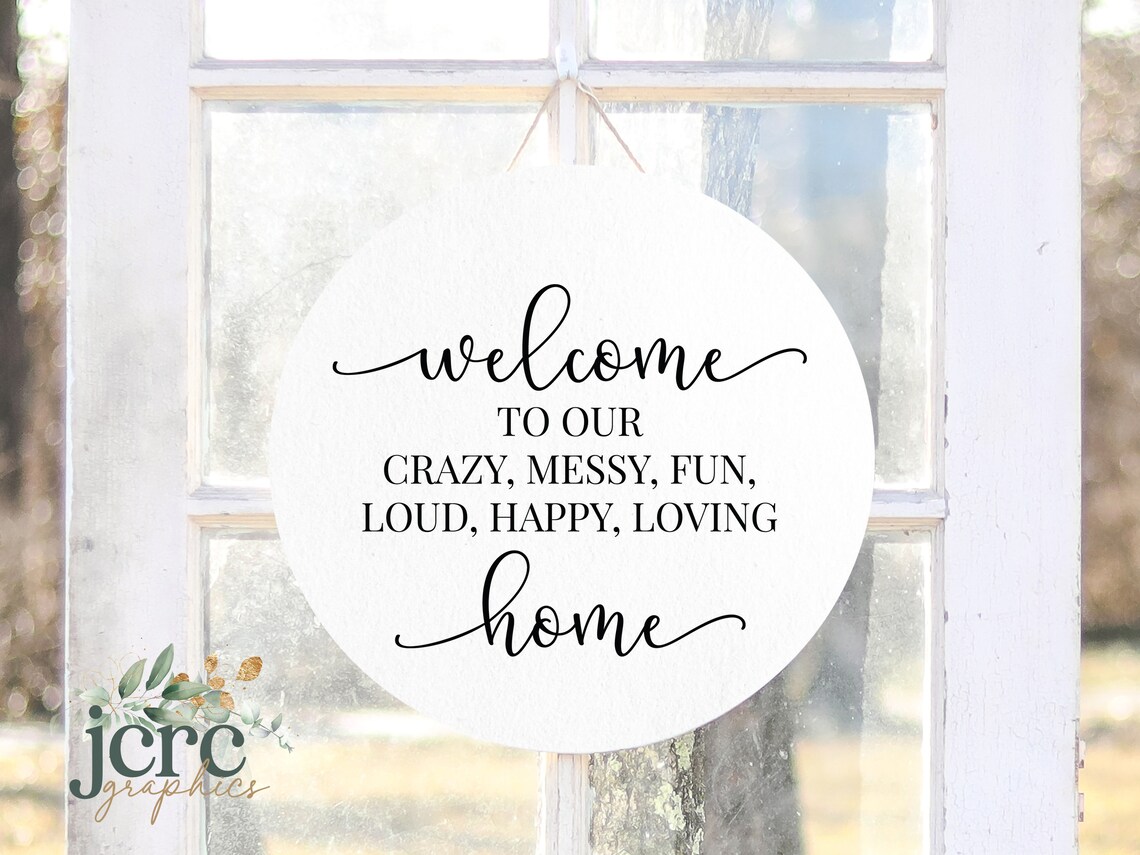 Welcome to Our Crazy Messy Fun Loud Happy Loving Home SVG | Welcome ...