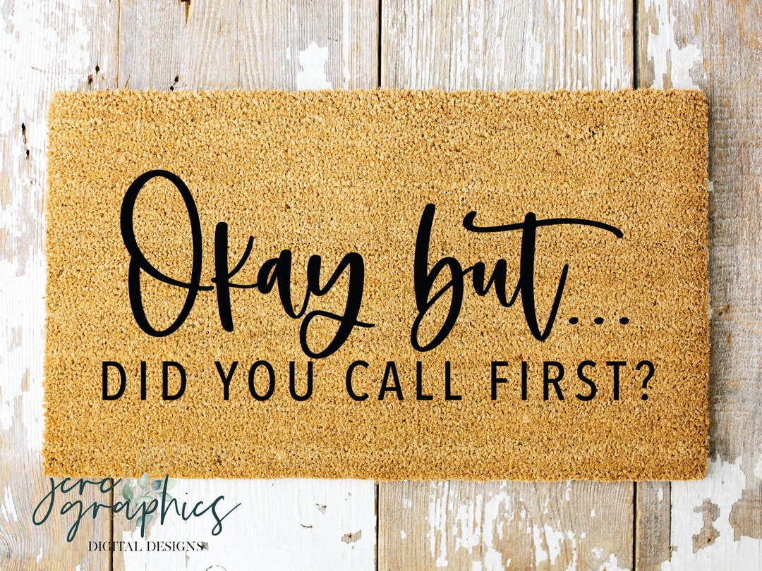 Okay but Did You Call First SVG Funny Doormat Svg Entryway - Etsy