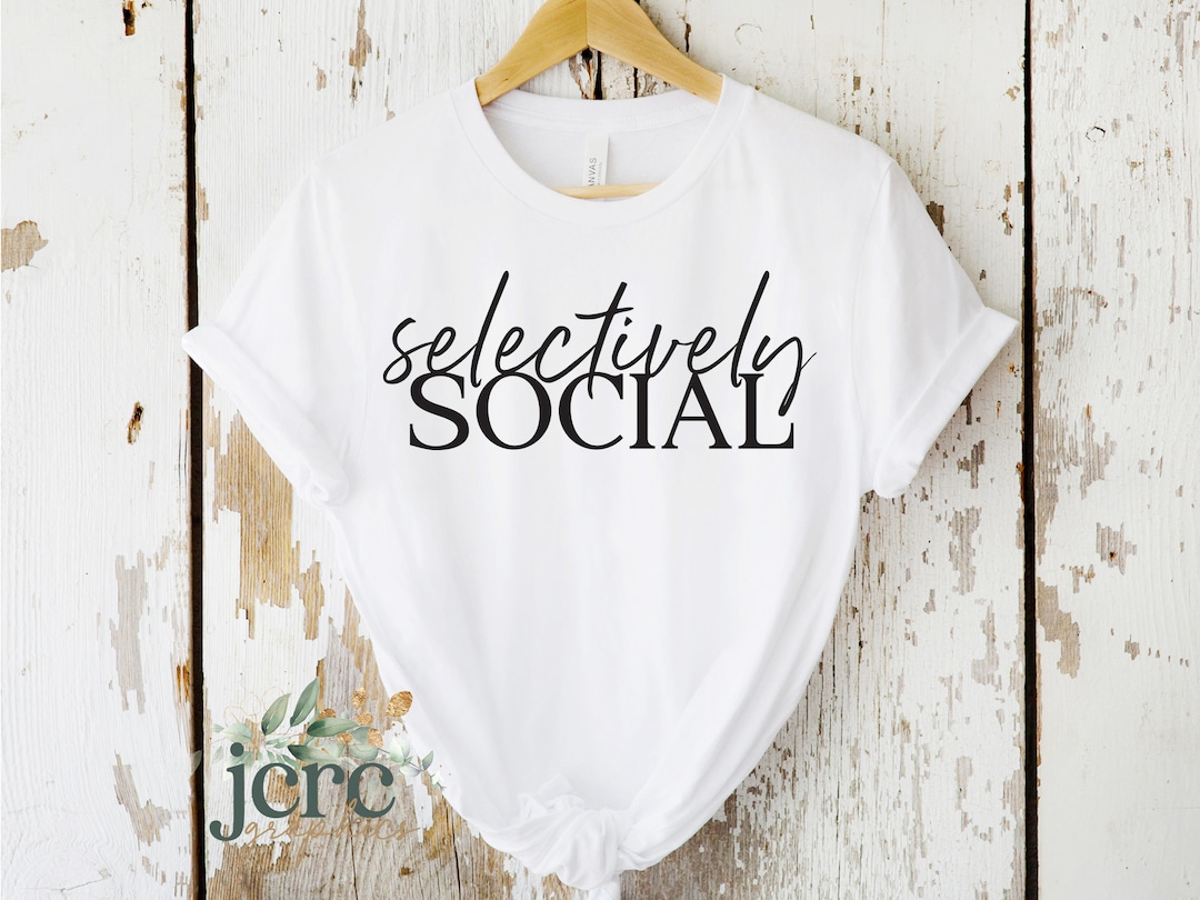 Selectively Social SVG | Sarcastic Shirt PNG | Socially Selective Svg ...