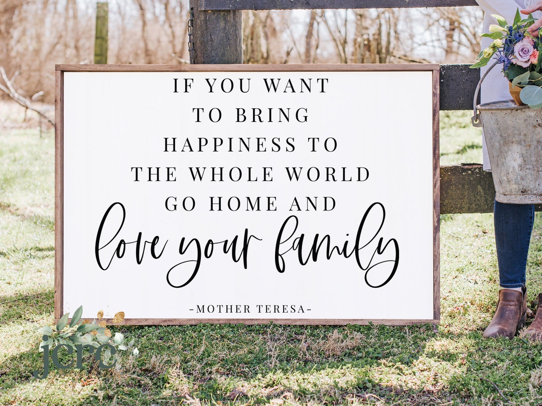 If You Want to Bring Happiness to the Whole World Go Home and Love Your ...