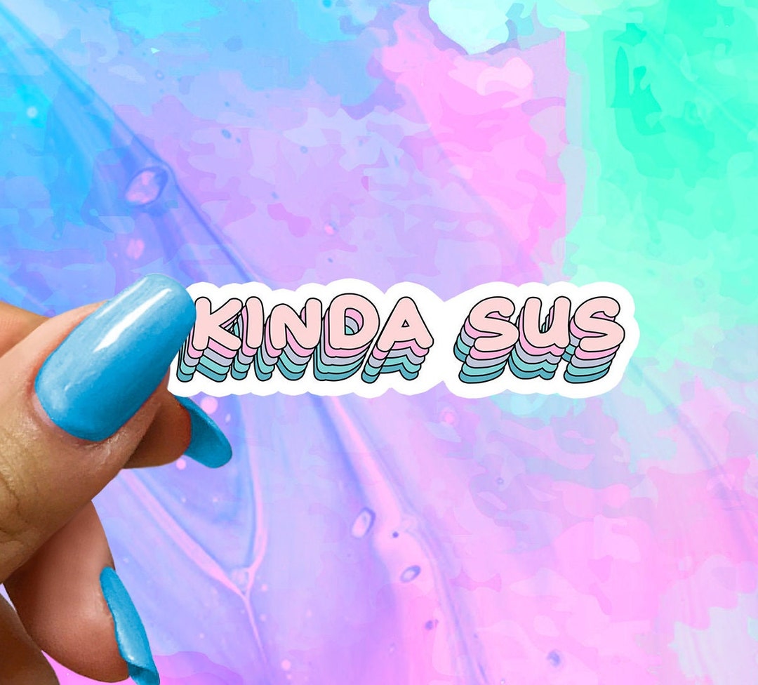 Kinda Sus Sticker: Funny Saying, Water Resistant Vinyl Decal - Etsy