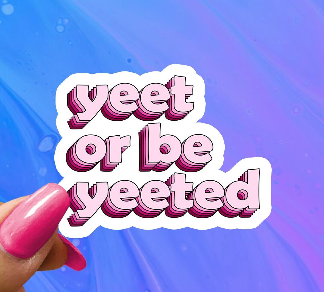 Yeet or Be Yeeted Funny Saying Sticker, Funny Sticker, Funny Sticker ...