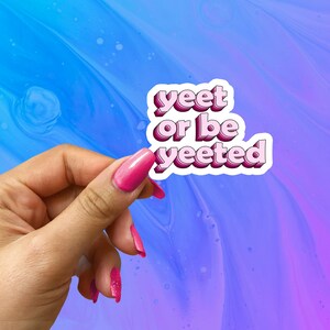 Yeet or Be Yeeted Funny Saying Sticker, Funny Sticker, Funny Sticker ...