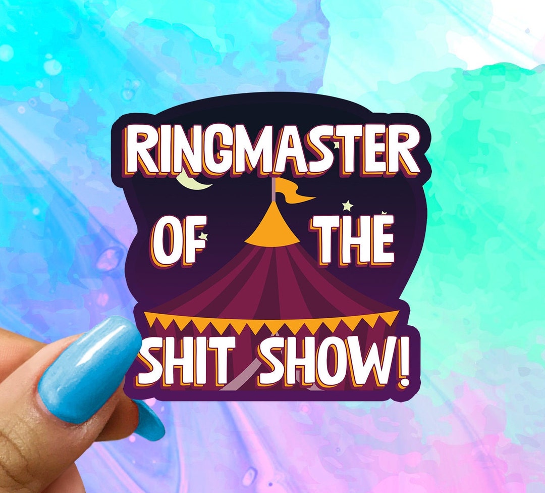 Ringmaster of the Shit Show, Funny Saying Sticker, Funny Stickers ...