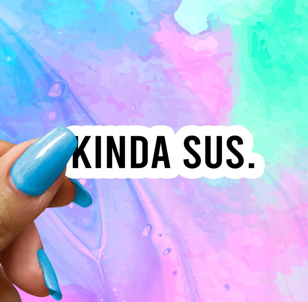 Kinda Sus Sticker, Funny Saying Sticker, Funny Stickers, Funny Sticker ...
