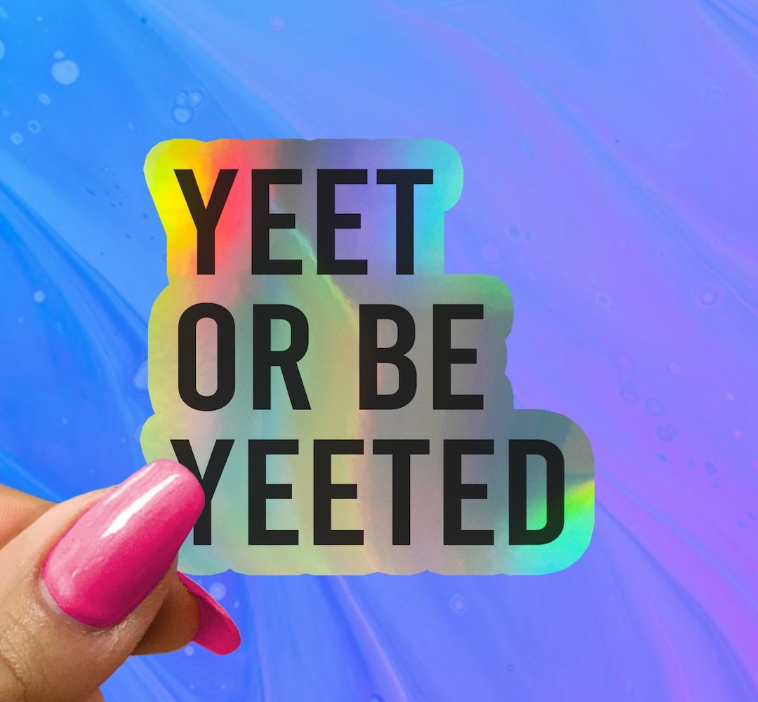 Yeet or Be Yeeted Funny Saying Sticker, Funny Sticker, Funny Sticker ...
