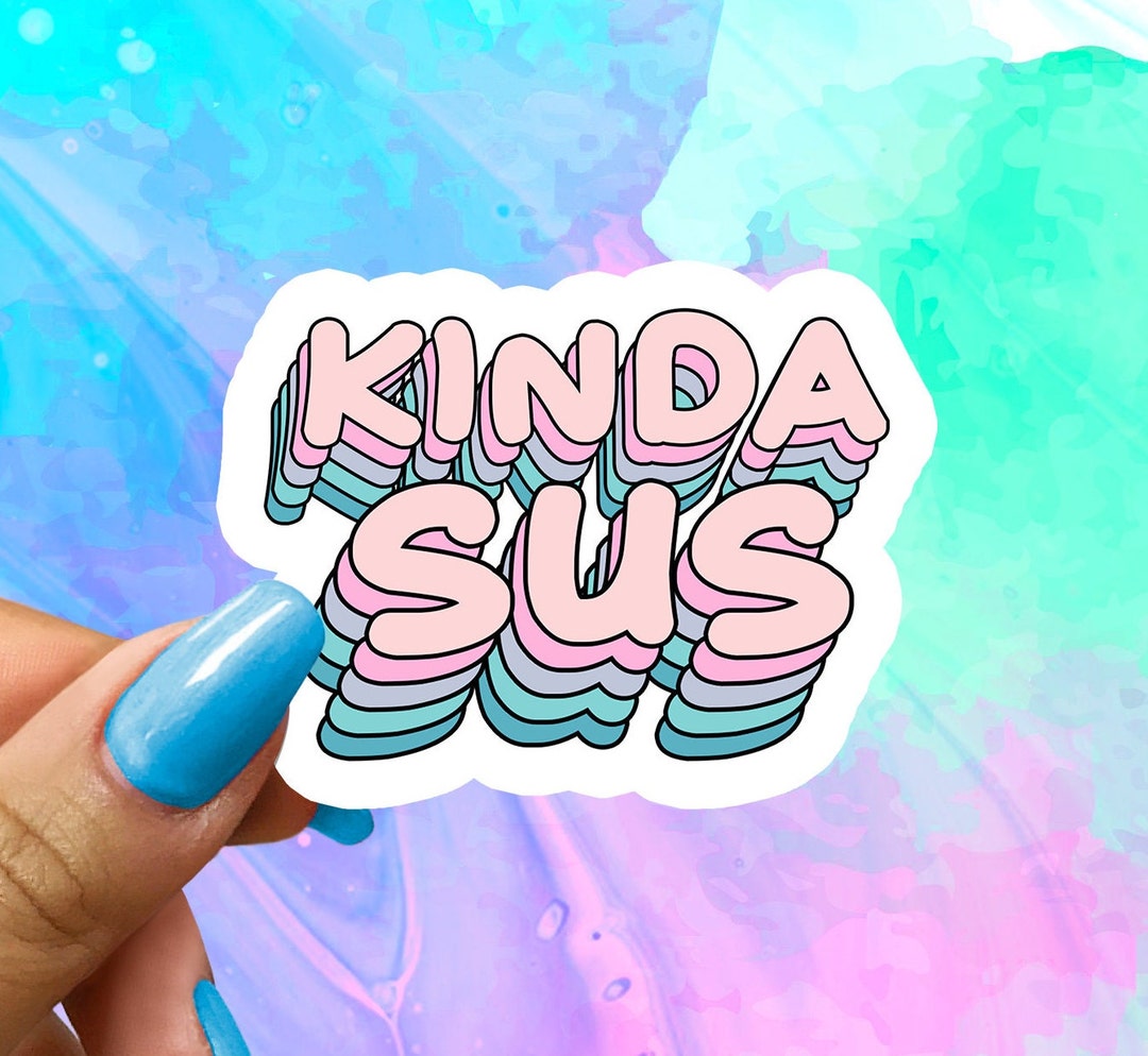 Kinda Sus Sticker, Funny Saying Sticker, Funny Stickers, Funny Water ...