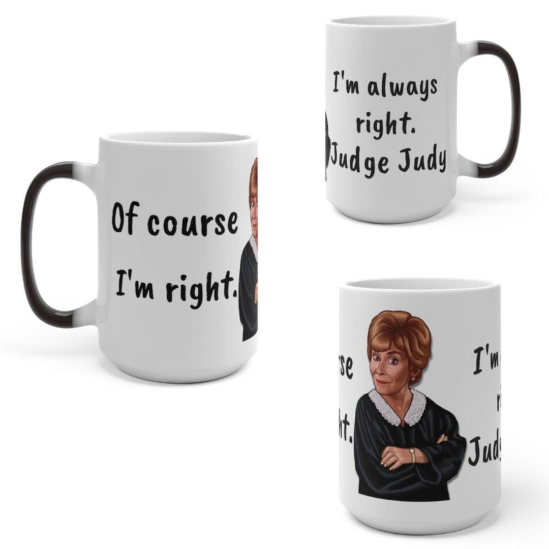 Judge Judy Mug,i'm Always Right Sarcastic Funny Quote,father/mother's ...
