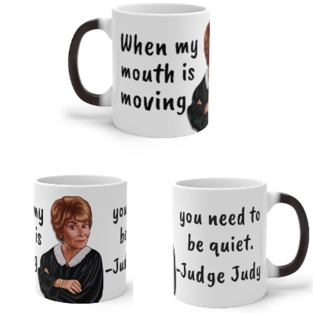 Judge Judy Mug You Need to Be Quiet,sarcastic Funny Quote,father/mother ...
