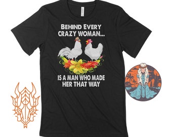 Behind Every Crazy Woman is A Man That Made Her That Way Machine ...