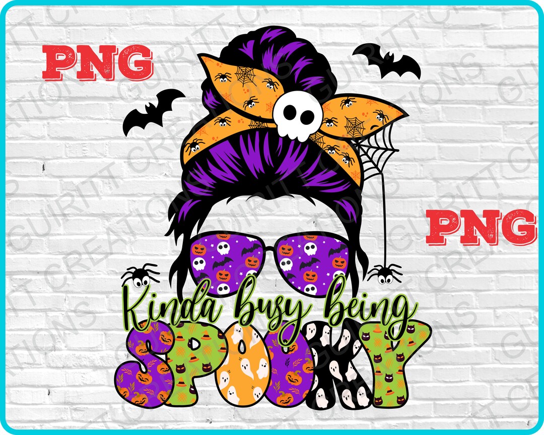 Kinda Busy Being Spooky PNG | Halloween Messy Bun Png | Sublimation ...