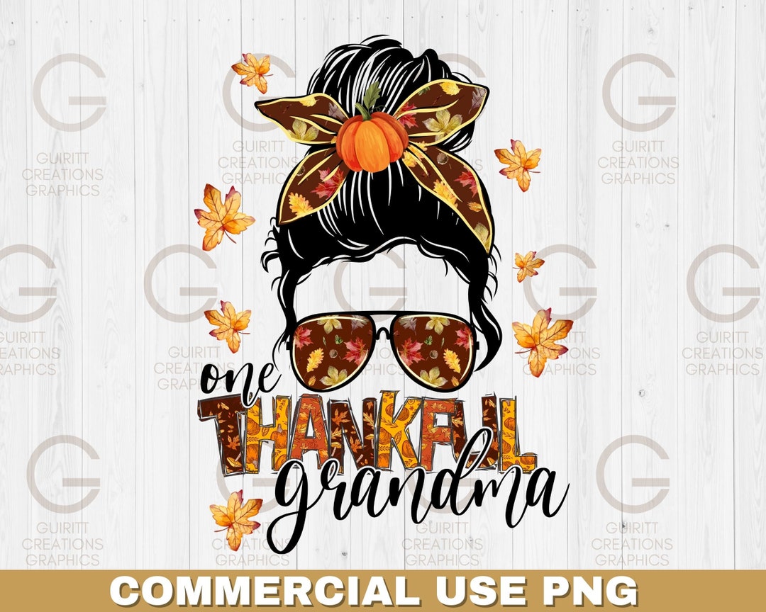 Thankful Grandma PNG, Thanksgiving PNG, Fall Messy Bun, Sublimation ...
