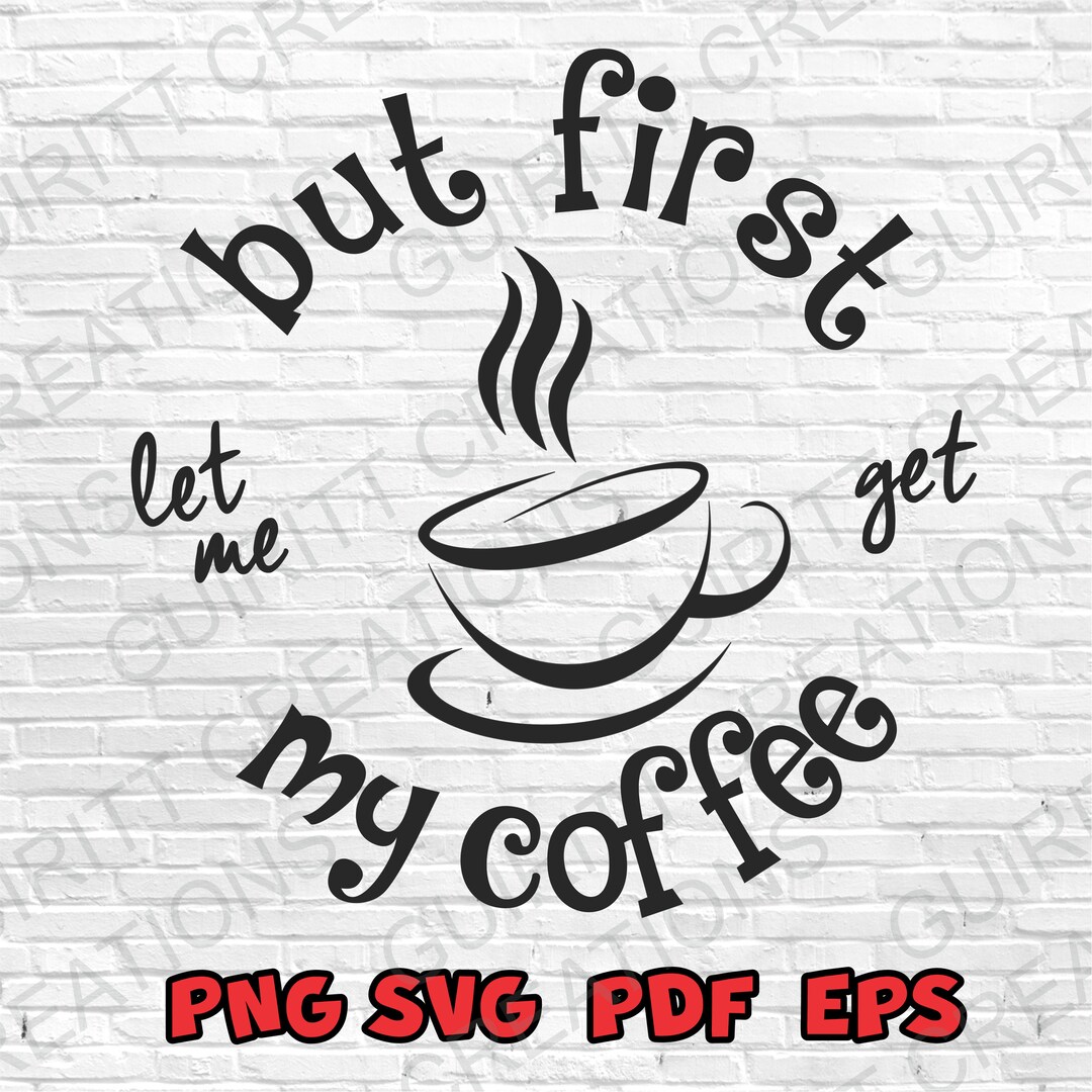 Let Me Get My Coffee Svg File | Coffee Svg | Coffee Mug Svg | Coffee ...