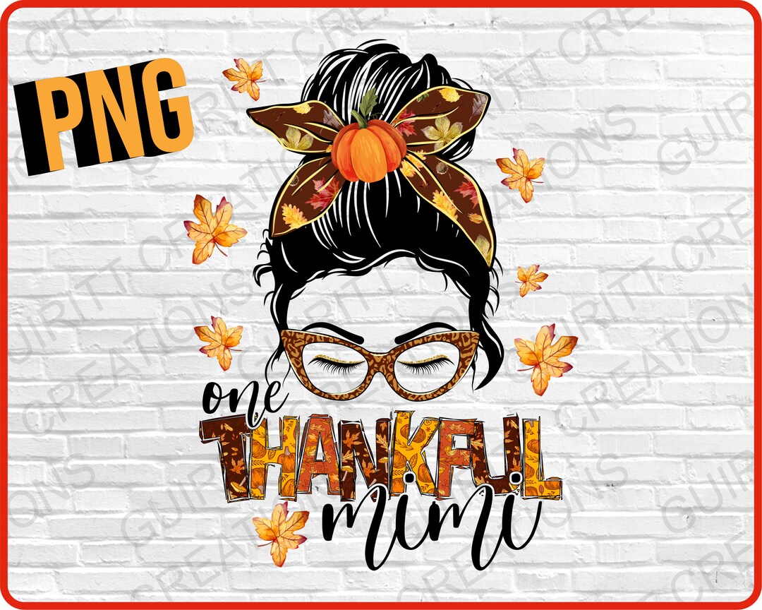 One Thankful Mimi PNG, Thanksgiving PNG, Fall Messy Bun, Sublimation ...