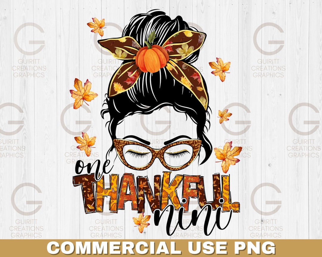 One Thankful Nini Commercial PNG, Thanksgiving PNG, Fall Messy Bun ...