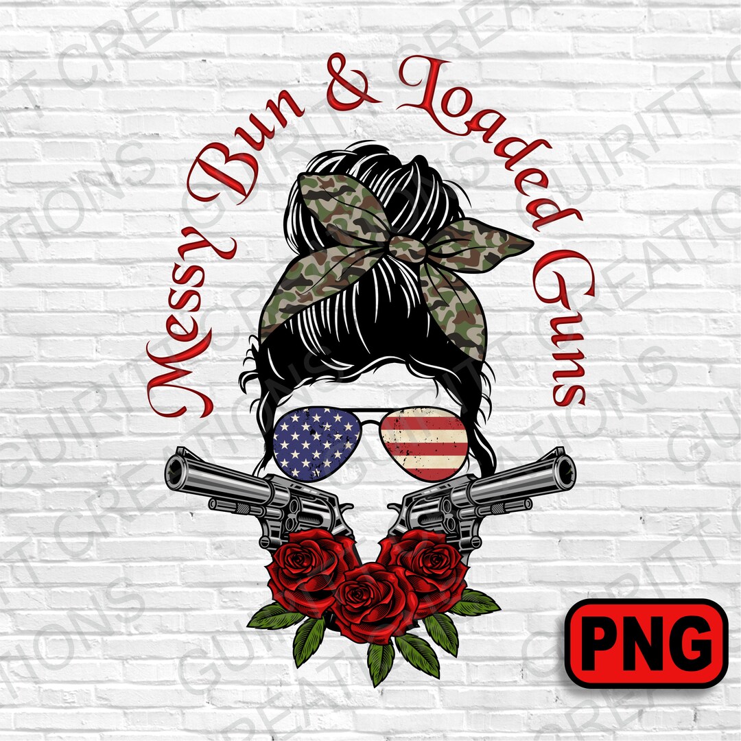 Messy Bun and Loaded Guns PNG, Messy Bun Mom Life Png, Messy Bun Loaded ...