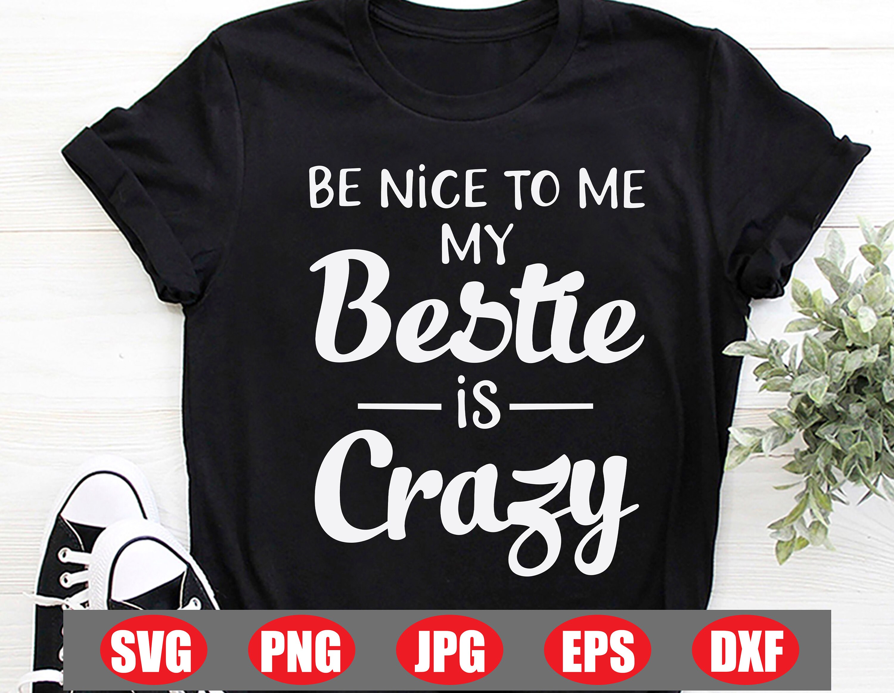 Be Nice To Me My Bestie Is Crazy Svg Cute BFF Svg Best | Etsy