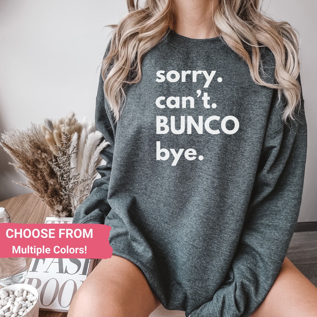 Bunco Shirt, Sorry Can't Bye, Bunco Night Sweatshirt, Dice Game ...