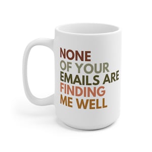 None of Your Emails Are Finding Me Well, Sarcastic Work Coffee Cup ...