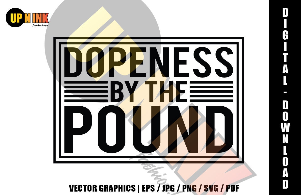 Dopeness by the Pound Dope Dopeness Vector Graphic Design / Eps Png Jpg ...