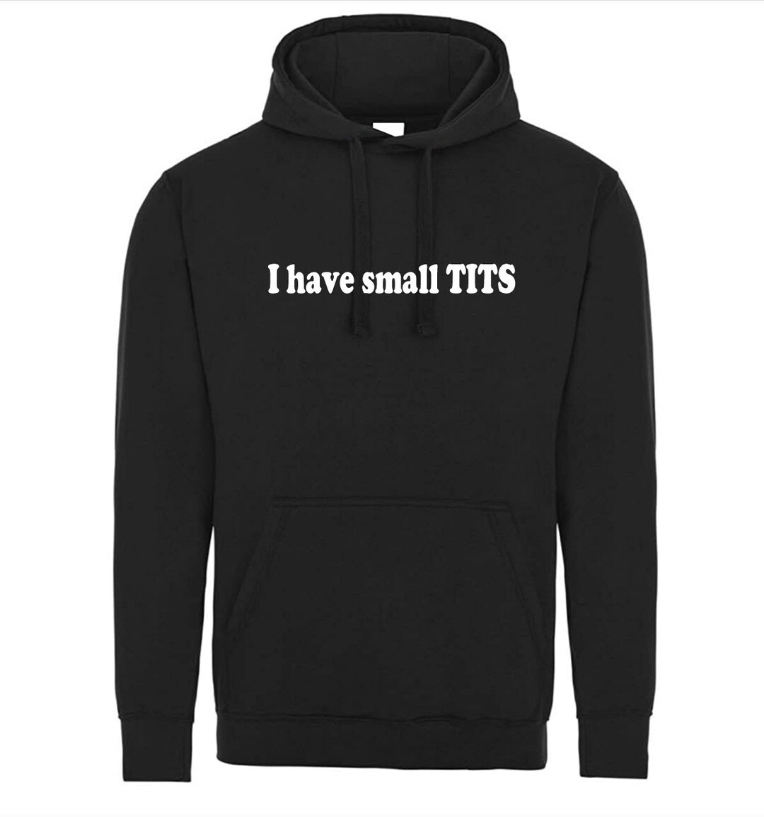 I Have Small Tits Sexy Adult Humor Funny Graphic Hoodie Sweater Etsy