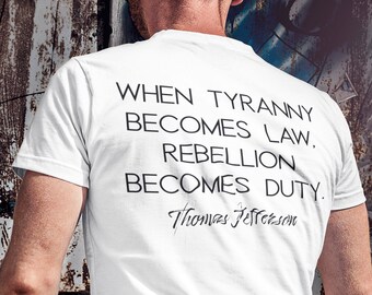 Tyranny Shirt, When Tyranny Becomes Law, Rebellion Becomes Duty, Thomas ...