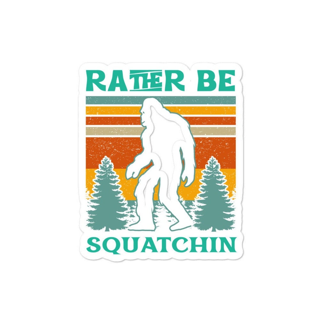 Retro Funny Bigfoot Sticker. Rather Be Squatchin. Funny Camping Sticker ...