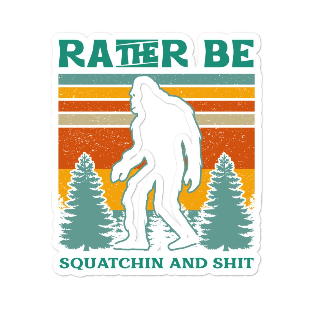 Retro Funny Bigfoot Sticker. Rather Be Squatchin. Funny Camping Sticker ...