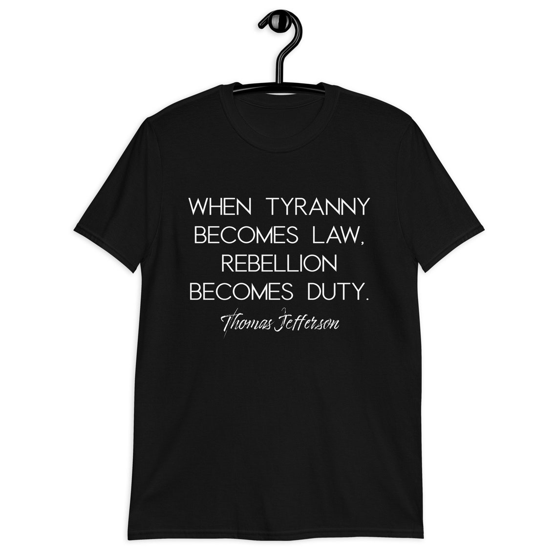 Tyranny Shirt When Tyranny Becomes Law Rebellion Becomes - Etsy