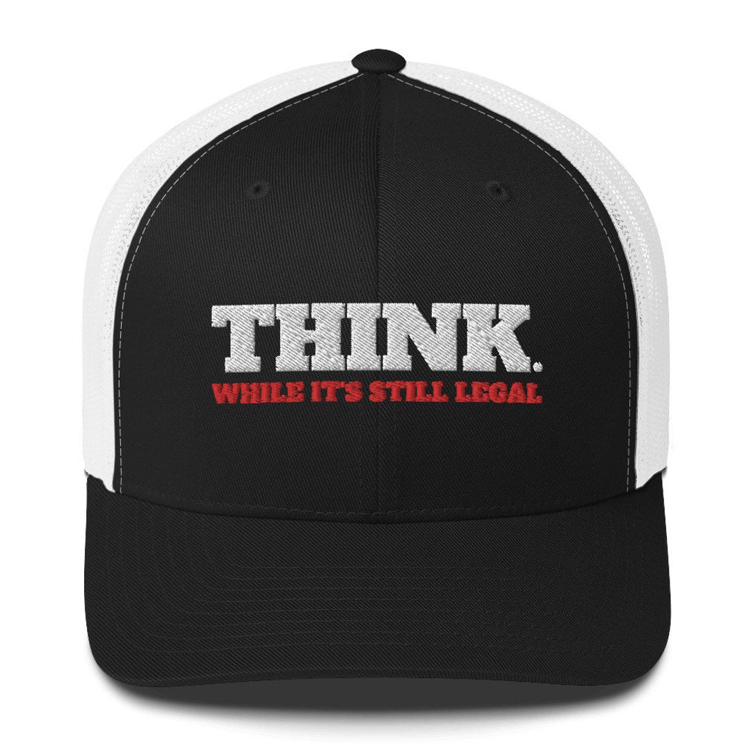 Think While It's Still Legal Hat, White Trucker Think While It's Still ...