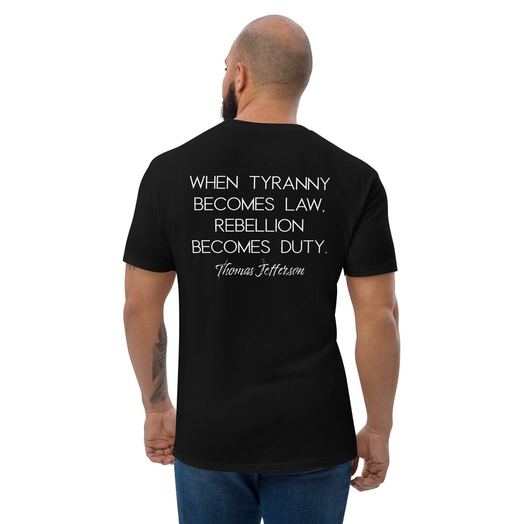 Tyranny Shirt, When Tyranny Becomes Law, Rebellion Becomes Duty, Thomas ...