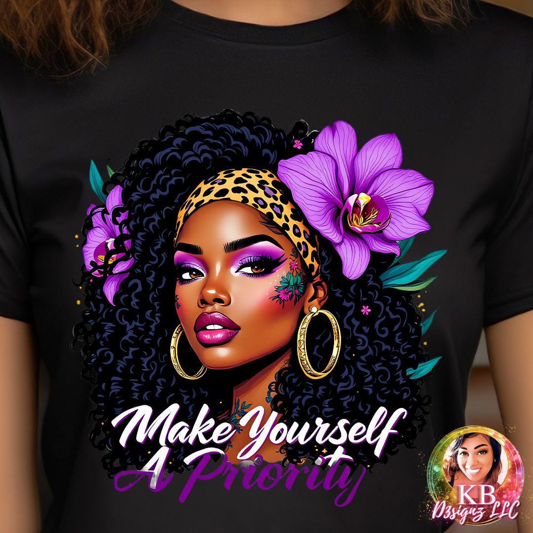 Make Yourself A Priority DTF Transfer, Self Worth, Self Love, Afro ...