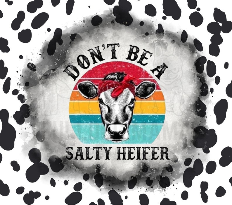 Don't Be a Salty Heifer/cow Print/adult Humor/funny Sublimation ...