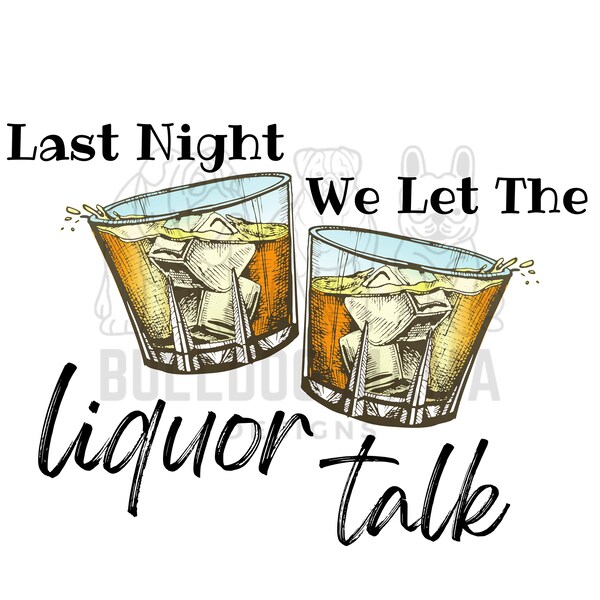 Last Night We Let the Liquor Talk Png Black and White - Etsy