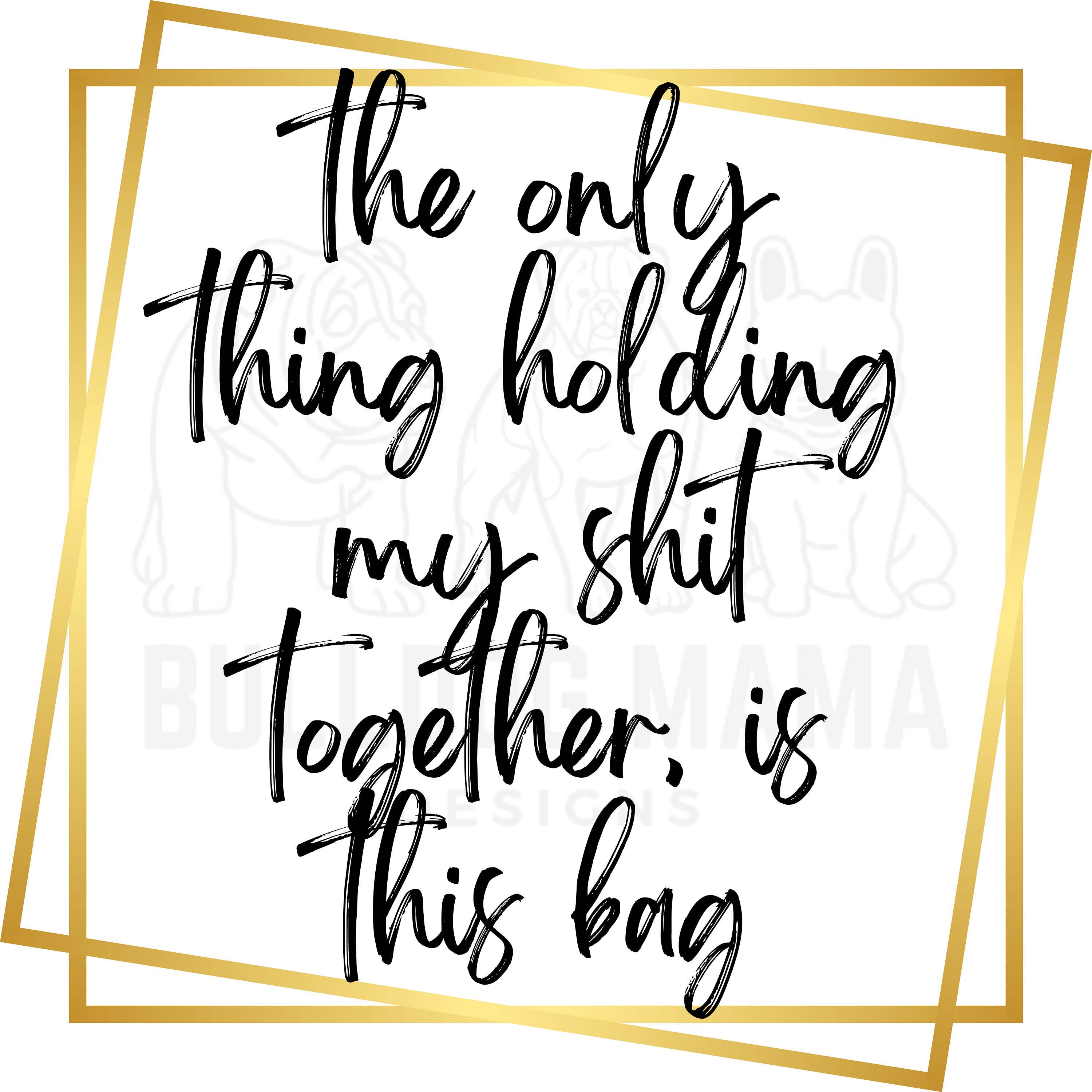 The Only Thing Holding My Shit Together is This Bag / Shit Show / Hot ...