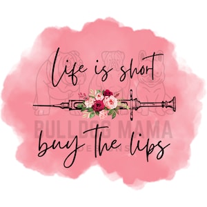Life is Short Buy the Lips / Botox / Lip Filler / Botox Art / Nurse ...