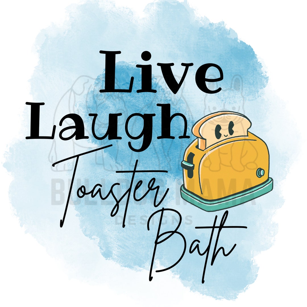 Live Laugh Toaster Bath / Adult Humor / Dark Humor / Therapy Humor ...