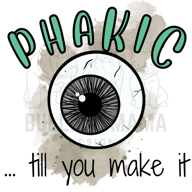 Phakic Till You Make It/ophthalmology/optometry/optician/eye Ball Humor ...
